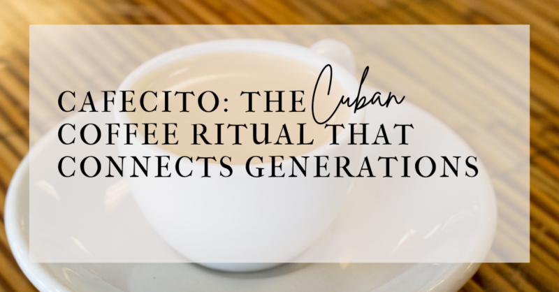 CAFECITO: THE CUBAN COFFEE RITUAL THAT CONNECTS GENERATIONS - Mary J's ...